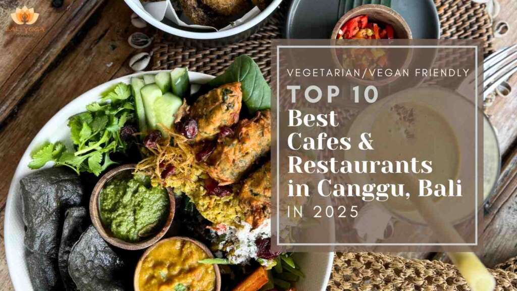 Top 10 Best Cafes and Restaurants in Canggu Bali 2025